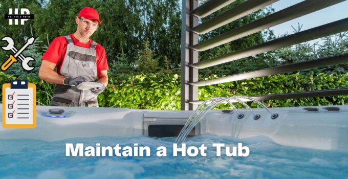 How to Maintain a Hot Tub - Hot Tub Maintenance Checklist